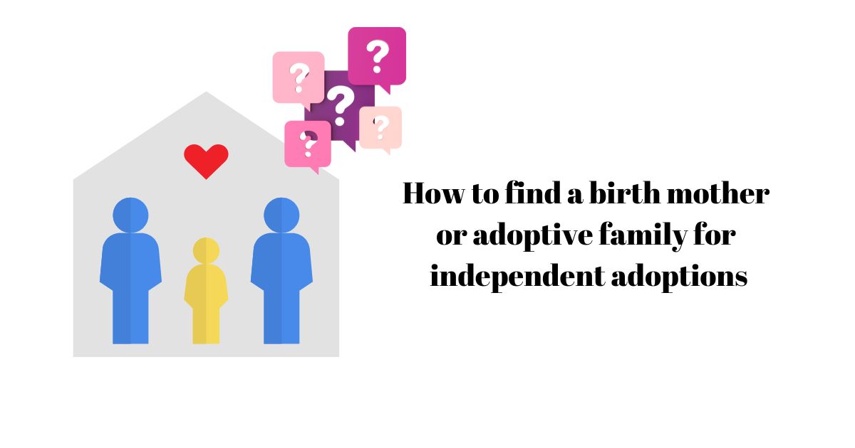 How to find a birth mother or adoptive family for independent adoptions ...